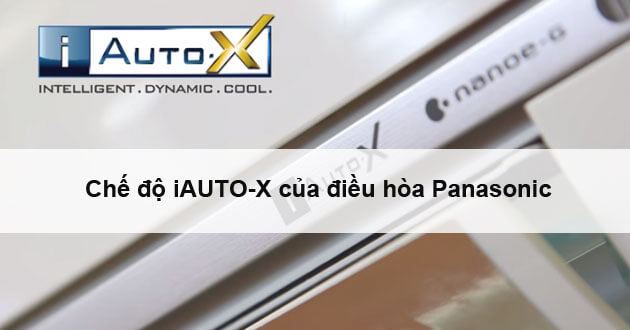 Chế độ iAUTO-X của điều hòa, máy lạnh Panasonic là gì và tác dụng