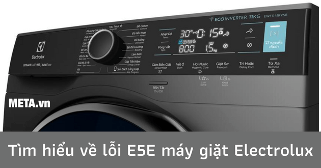 Lỗi E5E máy giặt Electrolux: Nguyên nhân và cách sửa - META.vn