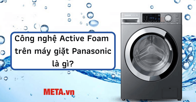 Công nghệ Active Foam trên máy giặt Panasonic là gì và tác dụng