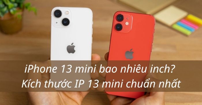 iPhone 13 mini bao nhiêu inch? Kích thước IP 13 mini chuẩn nhất