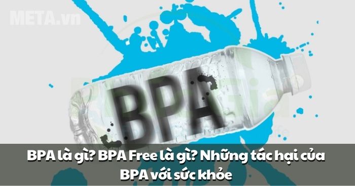 BPA là gì? BPA Free là gì? Những tác hại của BPA với sức khỏe