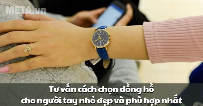 Tư vấn cách chọn đồng hồ cho người tay nhỏ đẹp và phù hợp nhất