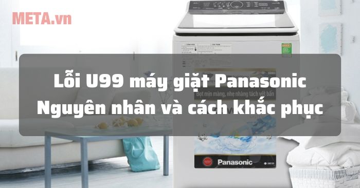 Máy giặt Panasonic báo lỗi U99 là gì và cách sửa - META.vn