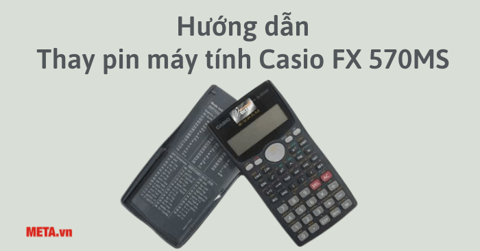 Cách thay pin máy tính Casio FX 570MS cực chuẩn và nhanh - META.vn