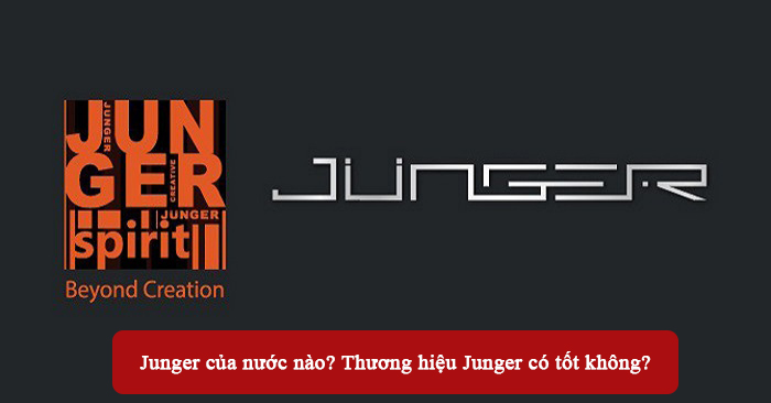 Junger của nước nào? Thương hiệu Junger có tốt không? - META.vn