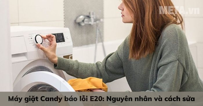 Máy giặt Candy báo lỗi E20: Nguyên nhân và cách sửa - META.vn