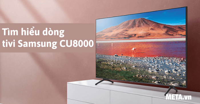 Tìm hiểu dòng tivi Samsung CU8000 ra mắt 2023 có gì nổi bật?
