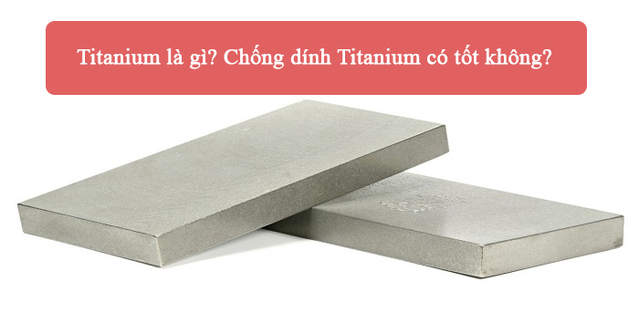Titanium là gì? Chống dính Titanium có tốt không? - META.vn
