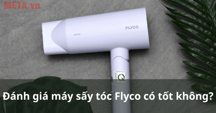 Đánh giá máy sấy tóc Flyco có tốt không chi tiết - META.vn