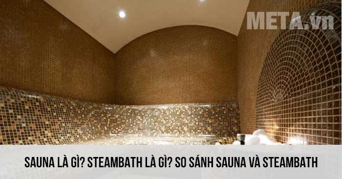 Sauna là gì? Steambath là gì? So sánh sauna và steambath - META.vn