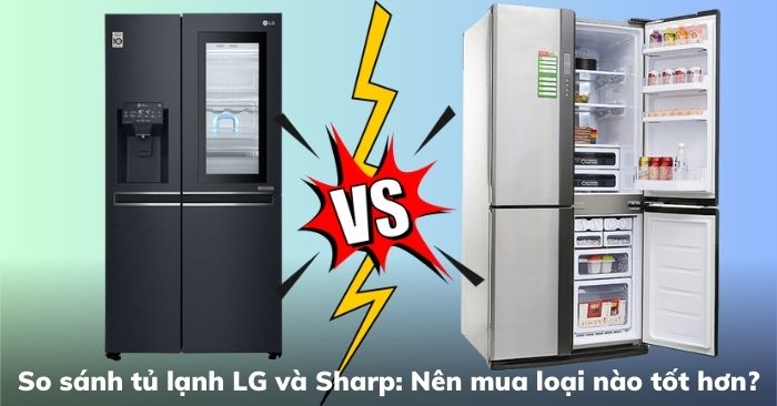 So sánh tủ lạnh LG và Sharp: Nên mua loại nào tốt hơn? - META.vn