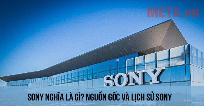 Sony nghĩa là gì? Nguồn gốc và lịch sử Sony - META.vn