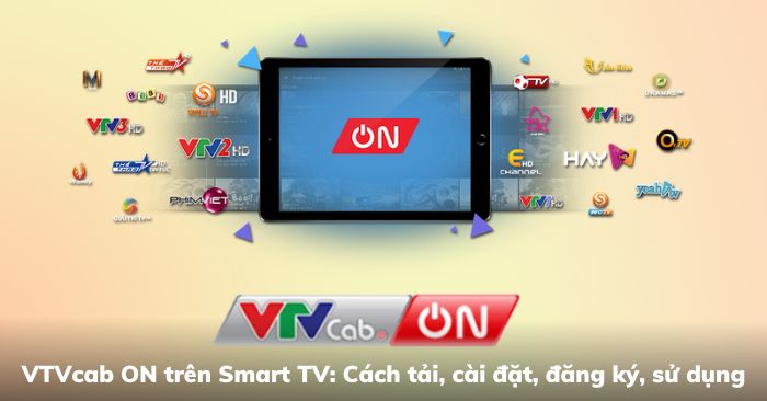 VTVcab ON trên Smart TV: Cách tải, cài đặt, đăng ký, sử dụng