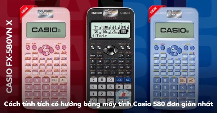 Cách tính tích có hướng bằng máy tính Casio 580 đơn giản nhất