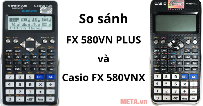 So sánh máy tính FX 580VN PLUS và Casio FX 580VNX - META.vn