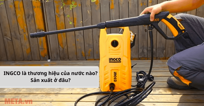INGCO là thương hiệu của nước nào? Sản xuất ở đâu? - META.vn