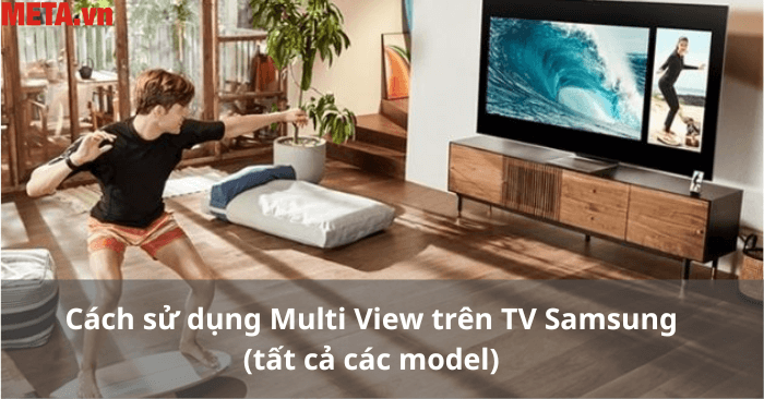 Cách sử dụng Multi View trên TV Samsung (tất cả các model) - META.vn