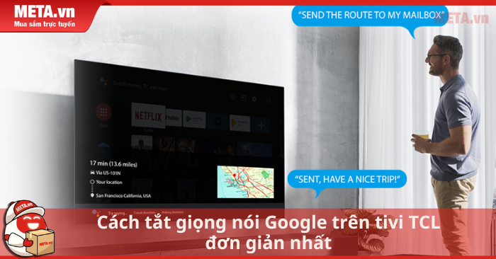 Cách tắt giọng nói Google trên tivi TCL đơn giản nhất - META.vn