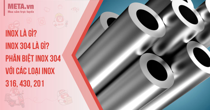 Inox là gì? Inox 304 là gì? Các loại inox trên thị trường hiện nay 316 ...